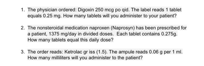 Solved 1. The physician ordered: Digoxin 250 mcg po qid. The | Chegg.com