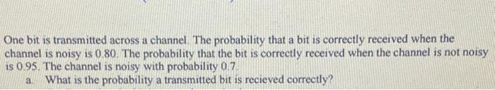 Solved One bit is transmitted across a channel. The | Chegg.com