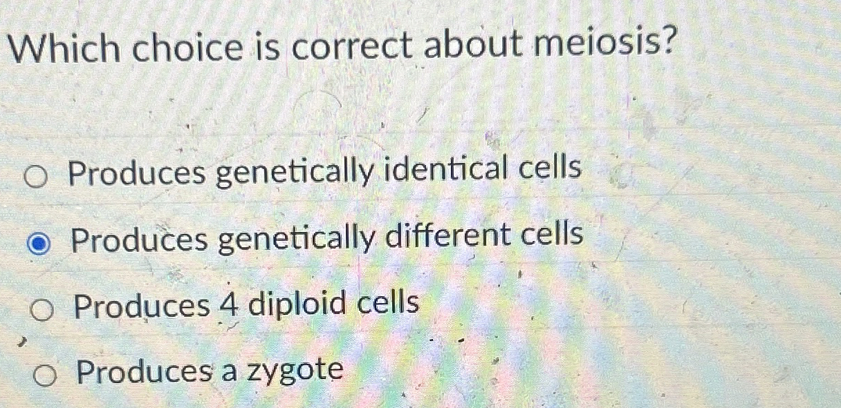 Solved Which choice is correct about meiosis?Produces | Chegg.com