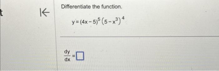 Solved Differentiate the function. y=(4x−5)5(5−x3)4 dxdy= | Chegg.com