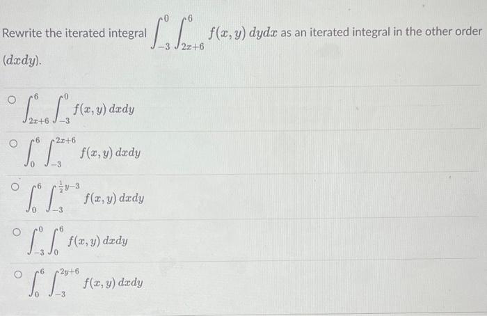 Solved Rewrite the iterated integral ∫−30∫2x+66f(x,y)dydx as | Chegg.com