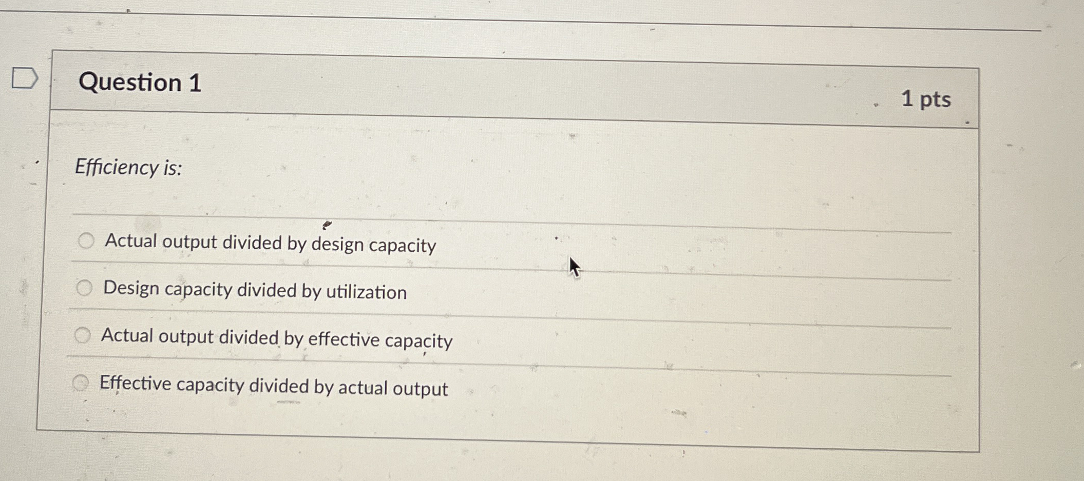 Solved Question 1Efficiency is:Actual output divided by | Chegg.com
