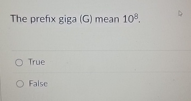 Solved The prefix giga (G) ﻿mean 108.TrueFalse | Chegg.com