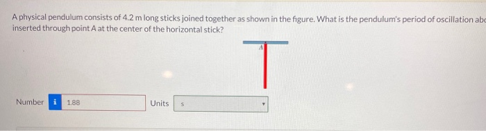 Solved A physical pendulum consists of 4.2 m long sticks | Chegg.com
