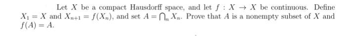 Solved Let X be a compact Hausdorff space, and let f:X→X be | Chegg.com