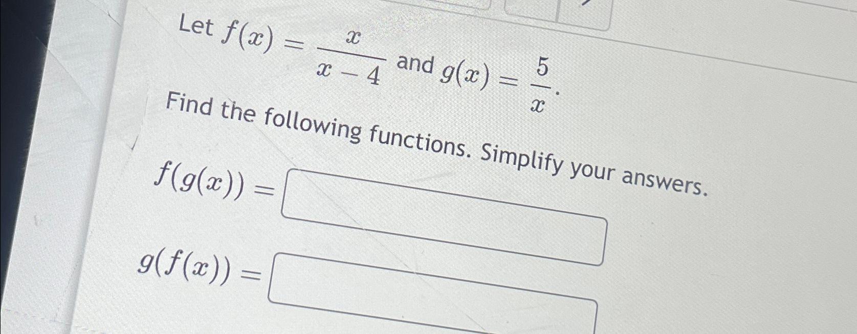 Solved Let f(x)=xx-4 ﻿and g(x)=5x.Find the following | Chegg.com