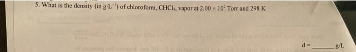 Solved 5. What is the density (ing.L-) of chloroform, CHCI, | Chegg.com