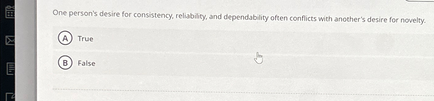 Solved One person's desire for consistency, reliability, and | Chegg.com
