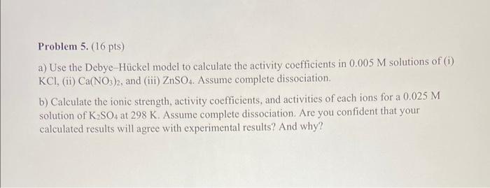 Solved Problem 5. (16 pts) a) Use the Debye-Hückel model to | Chegg.com