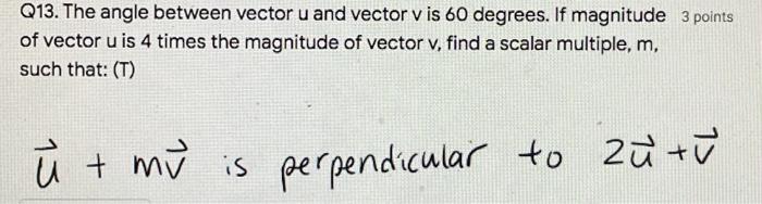 Solved Q13. The angle between vector u and vector v is 60 | Chegg.com