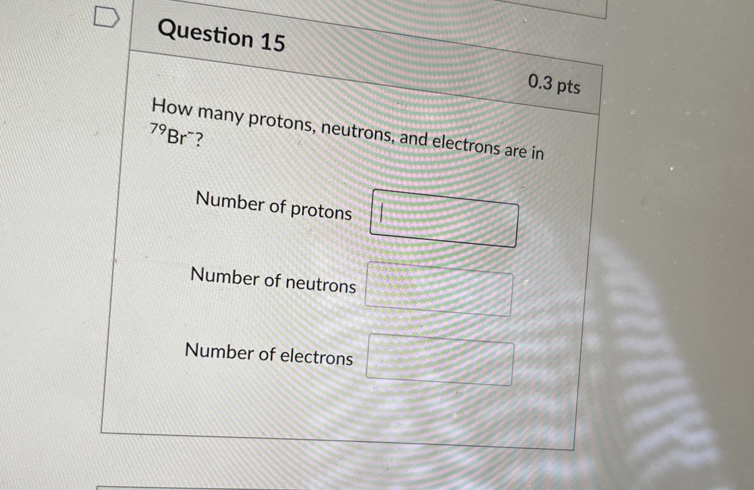 Solved Question 15How many protons, neutrons, and electrons | Chegg.com