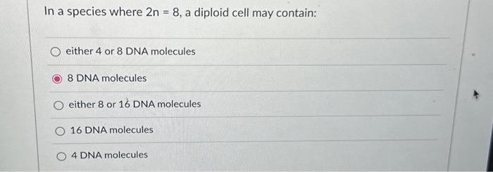 Solved In a species where 2n=8, a diploid cell may contain: | Chegg.com