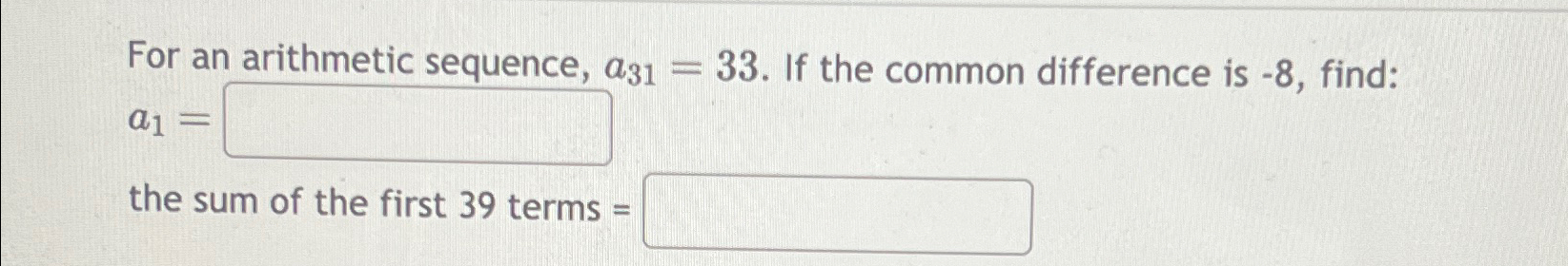 Solved For an arithmetic sequence, a31=33. ﻿If the common | Chegg.com