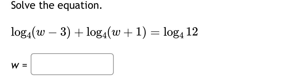 Solved Solve the equation.log4(w-3)+log4(w+1)=log412w= | Chegg.com