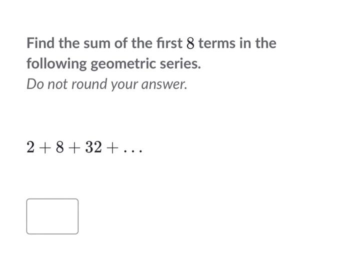 Solved Find The Sum Of The First 8 Terms In The Following