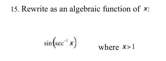 Solved 15. Rewrite as an algebraic function of x: sin | Chegg.com