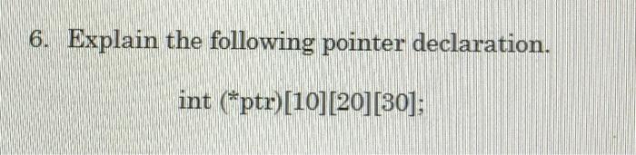 Solved 6. Explain the following pointer declaration. int | Chegg.com