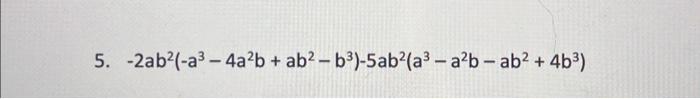 Solved \\( -2 a b^{2}\\left(-a^{3}-4 a^{2} b+a | Chegg.com