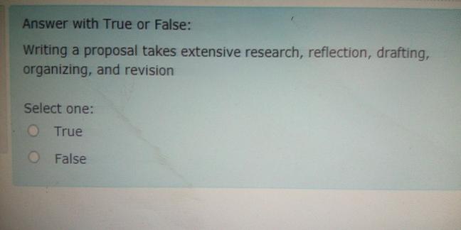 Solved Answer with True or False: Writing a proposal takes | Chegg.com