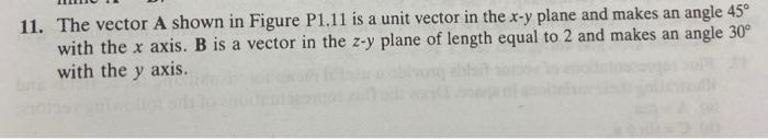 Solved 11. The vector A shown in Figure P1.11 is a unit | Chegg.com