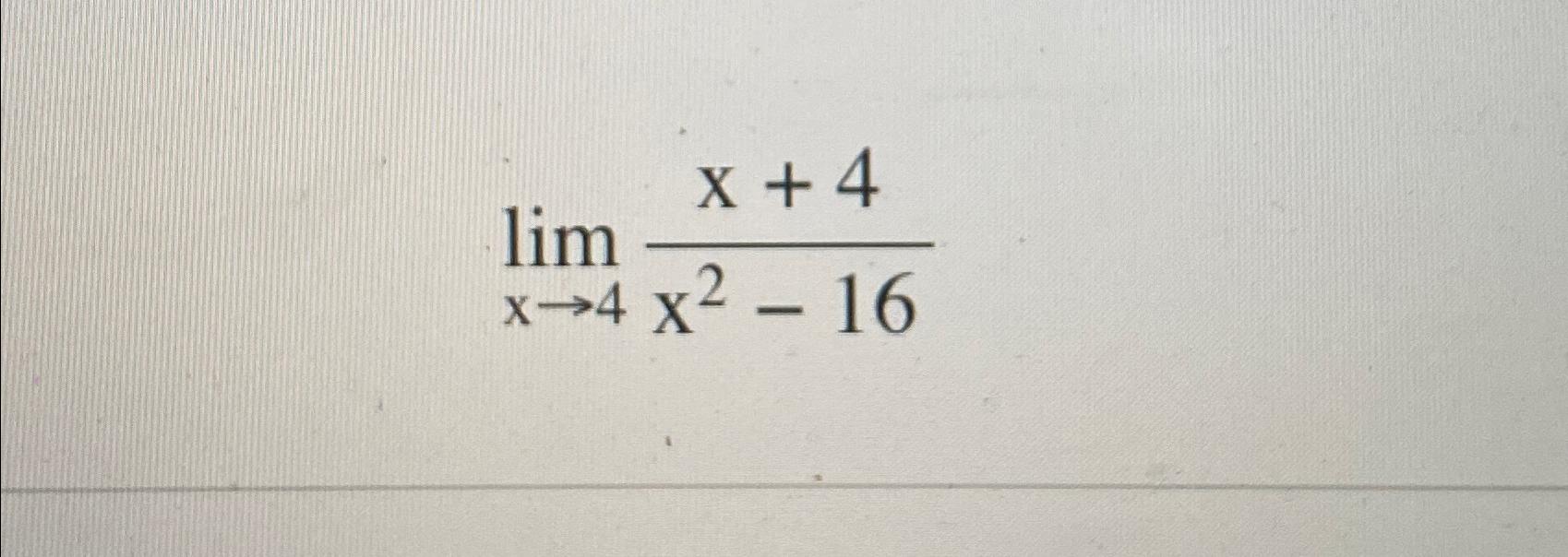 Solved limx→4x+4x2-16 | Chegg.com