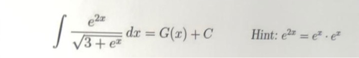Solved si e2x dx = G(x) +C V3+ ex Hint: e2x = e.e | Chegg.com