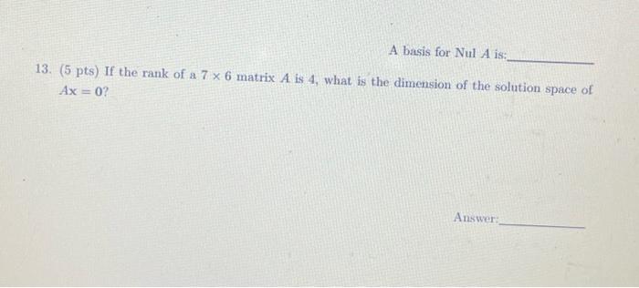 Solved A basis for Nul A is: 13. (5 pts) If the rank of a | Chegg.com
