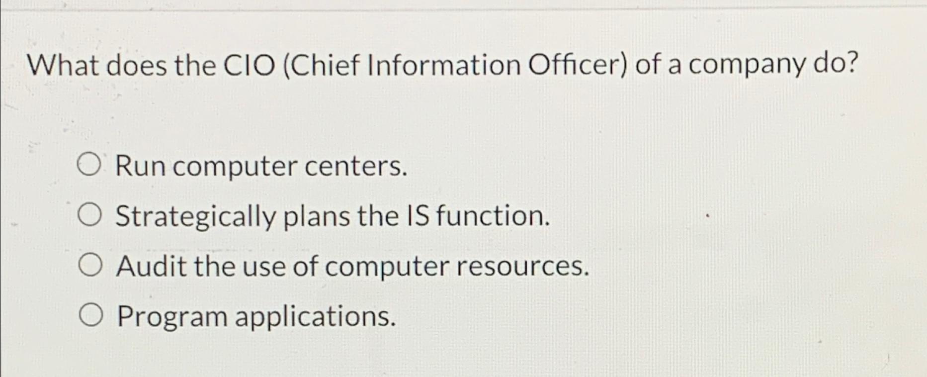 Solved What does the CIO (Chief Information Officer) ﻿of a | Chegg.com