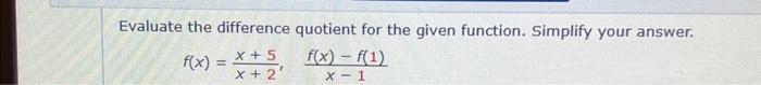 Solved Evaluate the difference quotient for the given | Chegg.com