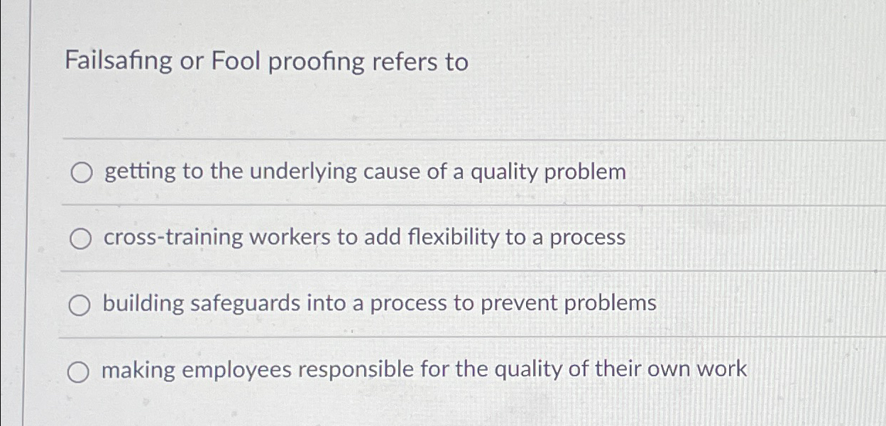 Solved Failsafing or Fool proofing refers togetting to the | Chegg.com