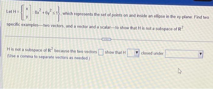 Solved Let H={[xy]:8x2+6y2≤1}, which represents the set of | Chegg.com