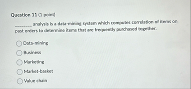 Solved Question 11 (1 ﻿point) ﻿analysis is a data-mining | Chegg.com