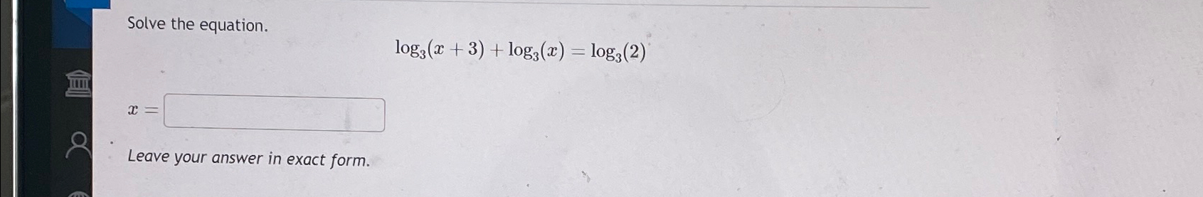 Solved Solve the equation.log3(x+3)+log3(x)=log3(2)x=Leave | Chegg.com