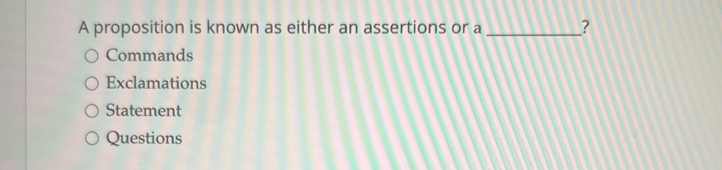 Solved A proposition is known as either an assertions or a | Chegg.com