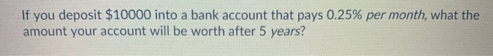 Solved If you deposit $10000 into a bank account that pays | Chegg.com