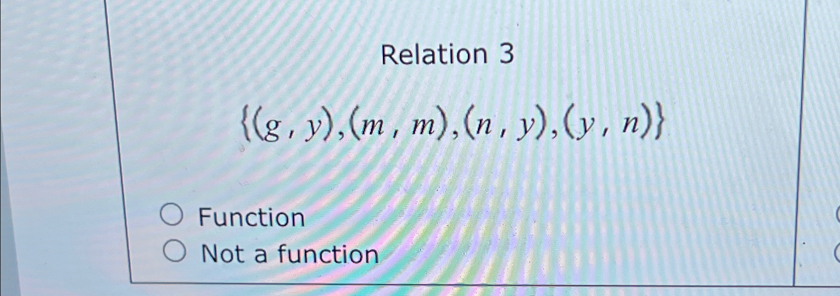 Solved Relation 3{(g,y),(m,m),(n,y),(y,n)}FunctionNot a | Chegg.com