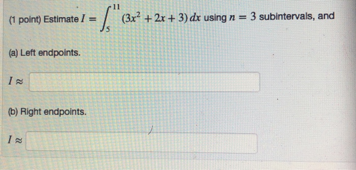 Solved (1 point) Estimate 1 = (3x2 + 2x + 3) dx using n= 3 | Chegg.com