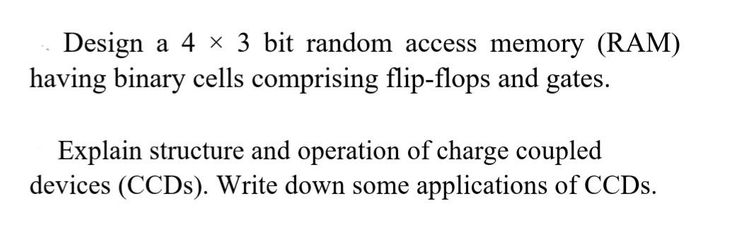 Solved Design a 4 x 3 bit random access memory (RAM) having | Chegg.com