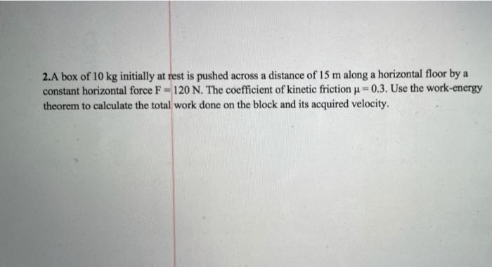 Solved 2.A box of 10 kg initially at rest is pushed across a | Chegg.com