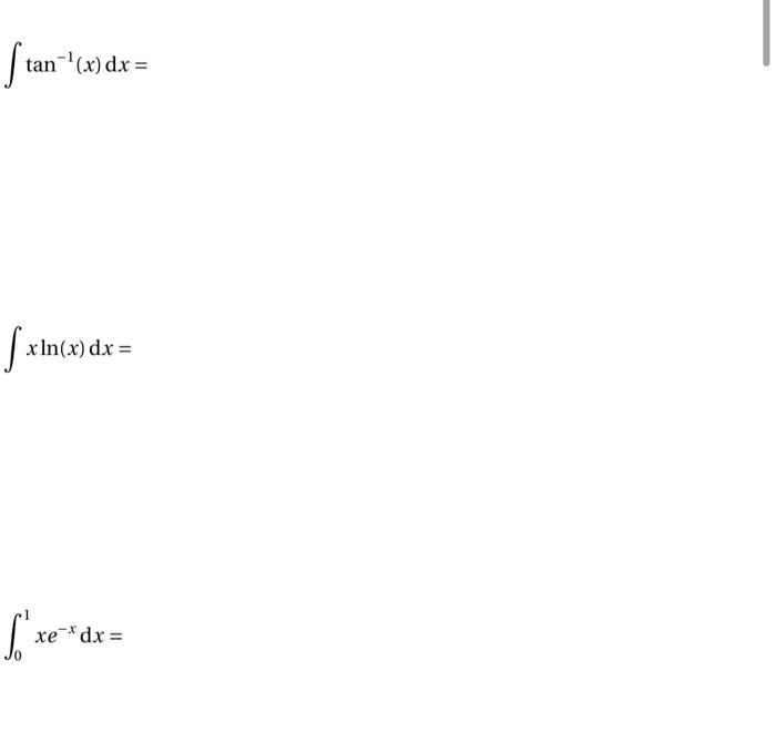 Solved ∫tan−1(x)dx= ∫xln(x)dx= ∫01xe−x dx= | Chegg.com