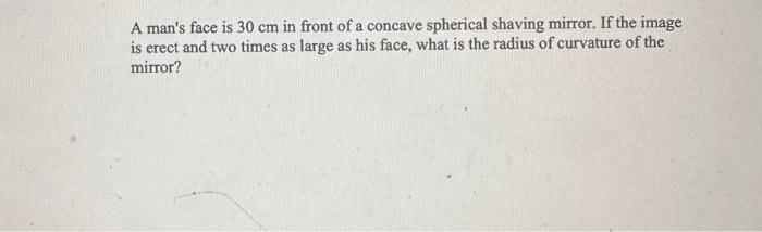 Solved A man's face is 30 cm in front of a concave spherical | Chegg.com