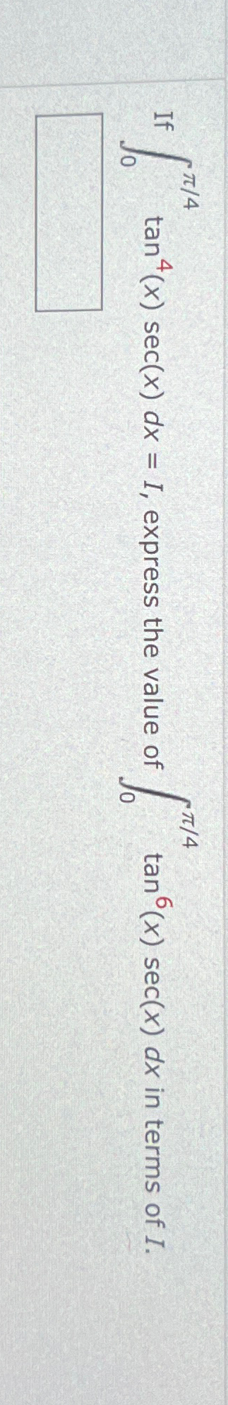 Solved If ∫0π4tan4(x)sec(x)dx=I, express the value of | Chegg.com