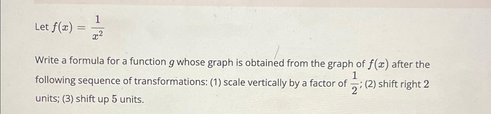 Solved Let f(x)=1x2Write a formula for a function g ﻿whose | Chegg.com
