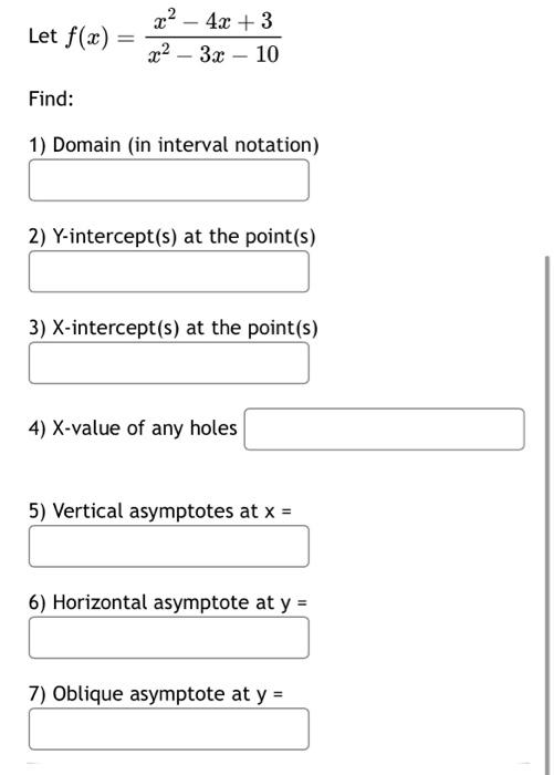 Solved Let f(x)=x2−3x−10x2−4x+3 Find: 1) Domain (in interval | Chegg.com
