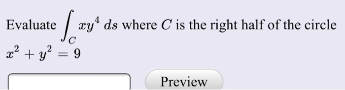 Solved Evaluate / xy4 ds where C is the right half of the | Chegg.com
