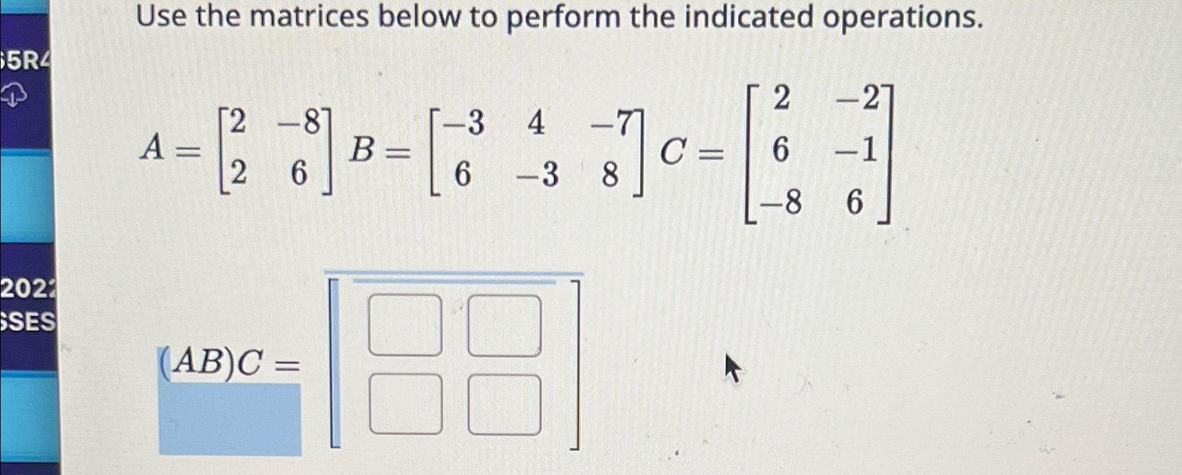 Solved Use the matrices below to perform the indicated | Chegg.com