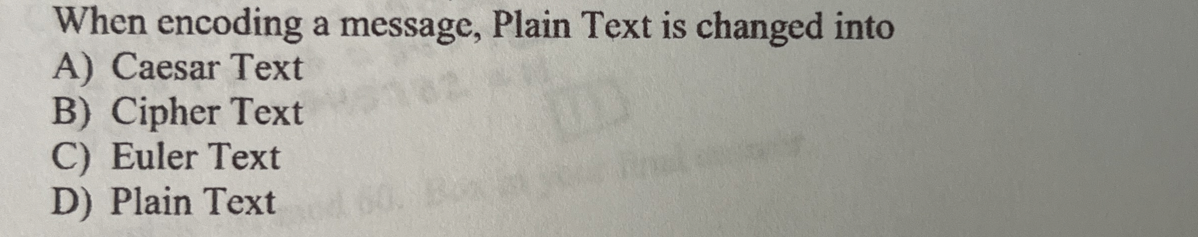 Solved When encoding a message, Plain Text is changed intoA) | Chegg.com
