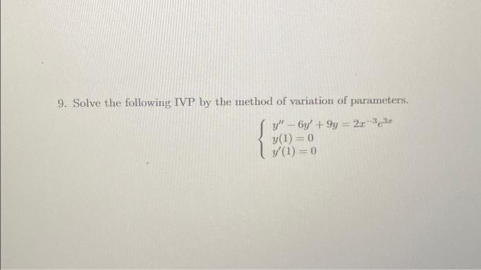 Solved 9. Solve the following IVP by the method of variation | Chegg.com