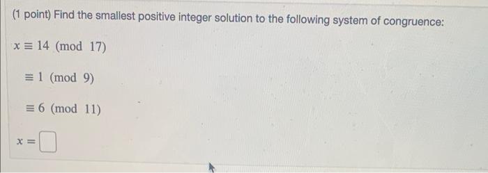 Solved (1 point) Find the smallest positive integer solution | Chegg.com