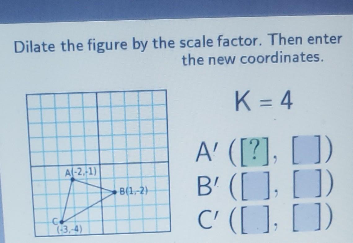 Solved dilate the figure by the scale factor, what are the | Chegg.com